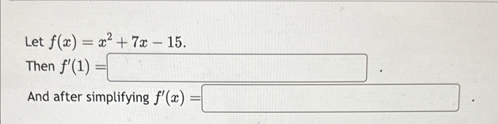 Solved Let f(x)=x2+7x-15.Then f'(1)=And after simplifying | Chegg.com