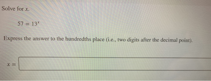 Solved Solve for x. 57 = 13* Express the answer to the | Chegg.com