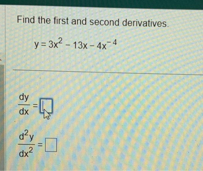 Solved Find The First And Second Derivatives Y 3x2−13x−4x−4