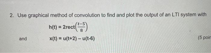 Solved 2. Use graphical method of convolution to find and | Chegg.com