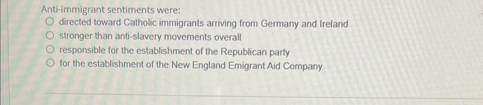 Solved Anti-immigrant sentiments were:directed toward | Chegg.com