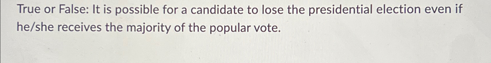 Solved True or False: It is possible for a candidate to lose | Chegg.com