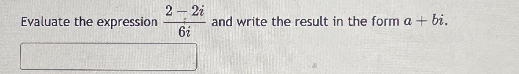Solved Evaluate the expression 2-2i6i ﻿and write the result | Chegg.com