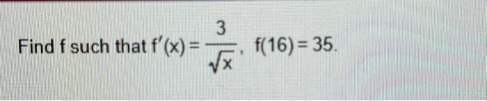 Solved Find f such that f'x equals 3/square root of x; | Chegg.com
