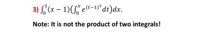 Solved 3) f(x - 1)( e(t-1)³ dt)dx. Note: It is not the | Chegg.com