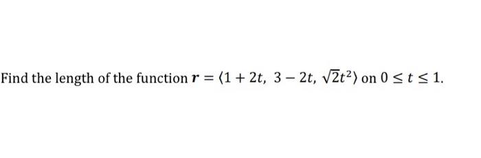 Solved Find the length of the function r= 1+2t,3−2t,2t2 on | Chegg.com
