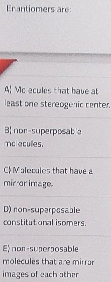 Solved Enantiomers are: A) Molecules that have at least one | Chegg.com