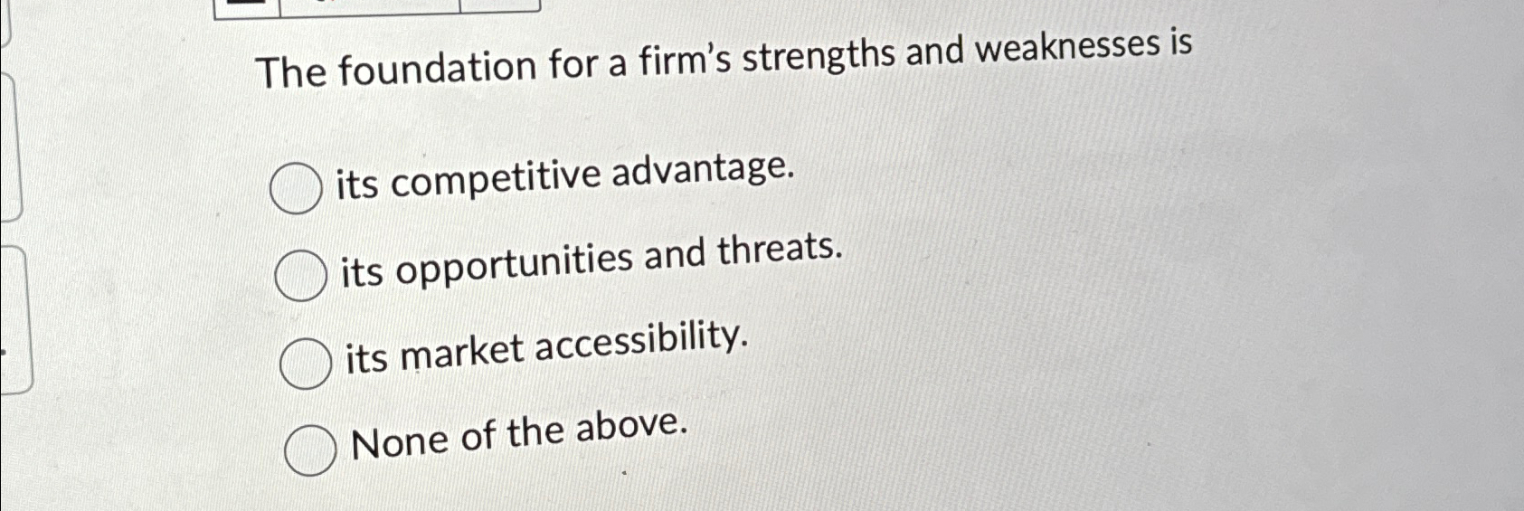 Solved The foundation for a firm's strengths and weaknesses | Chegg.com