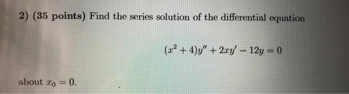 Solved 2) (35 points) Find the series solution of the | Chegg.com