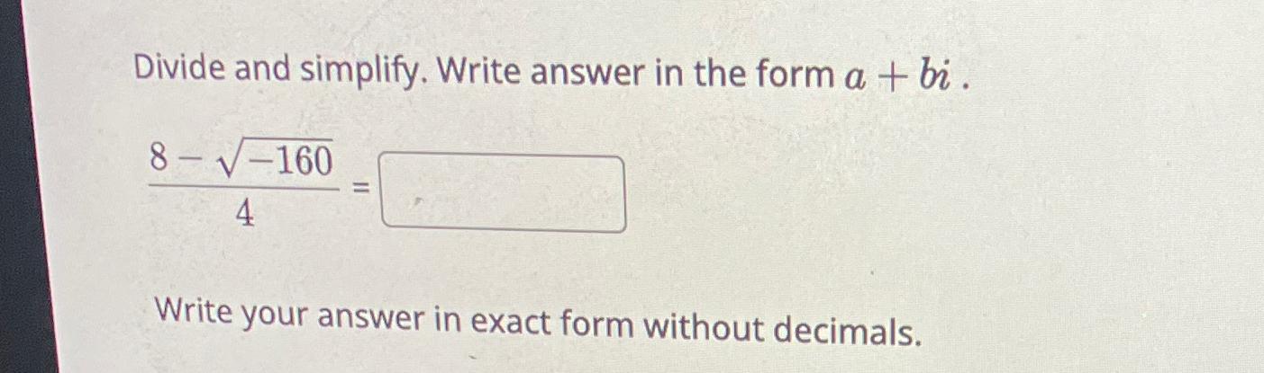 Solved Divide and simplify. Write answer in the form | Chegg.com