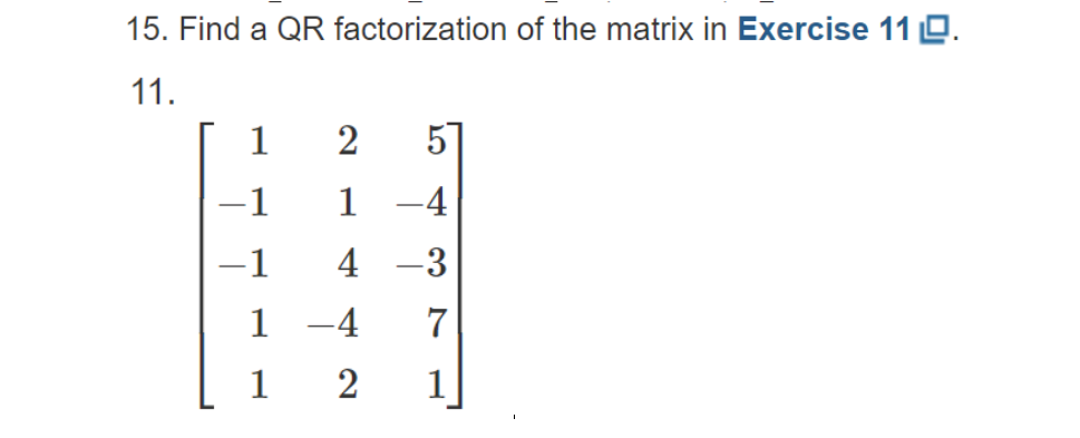 Solved Find a QR factorization of the matrix in Exercise | Chegg.com