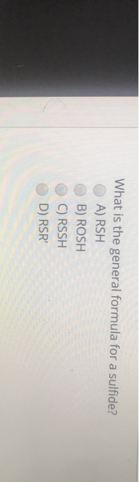 Solved What is the general formula for a sulfide? A) RSH B) | Chegg.com