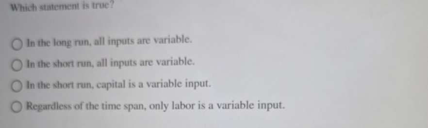 Solved Which statement is true?In the long run, all inputs | Chegg.com