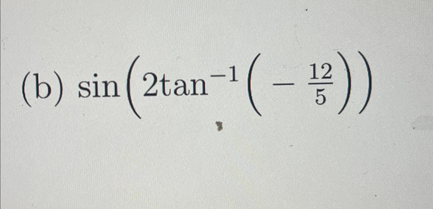 Solved Find the exact value sin(2tan-1(-125)) | Chegg.com