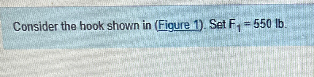 Consider the hook shown in (Figure 1). ﻿Set F1=550lb. | Chegg.com