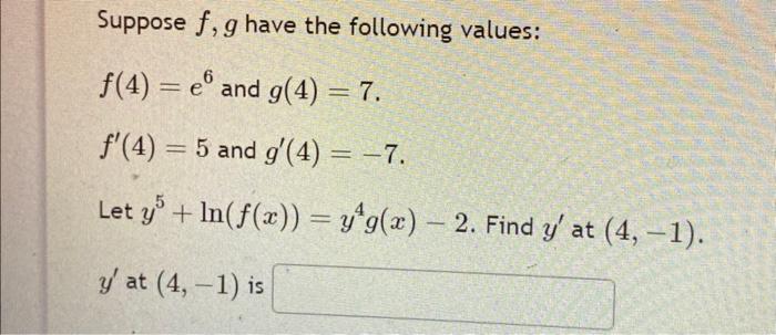 Solved Suppose f,g have the following values: f(4)=e6 and | Chegg.com