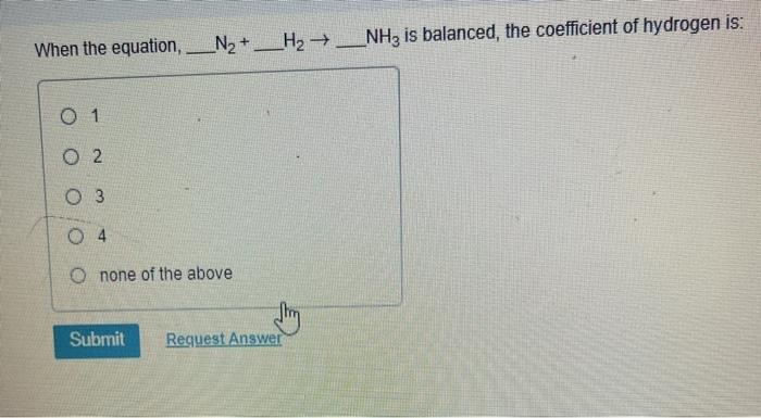 Solved When the equation, _N2 + _H2 → _NHz is balanced, the | Chegg.com
