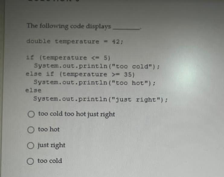 Solved The following code displays double temperature = 42; | Chegg.com