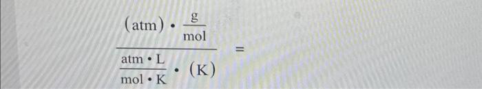 Solved (atm). atm L 0 mol K 0 g mol (K) || | Chegg.com
