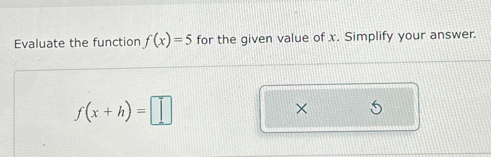 Solved Evaluate the function f(x)=5 ﻿for the given value of | Chegg.com