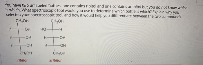 Solved You have two unlabeled bottles, one contains ribitol | Chegg.com