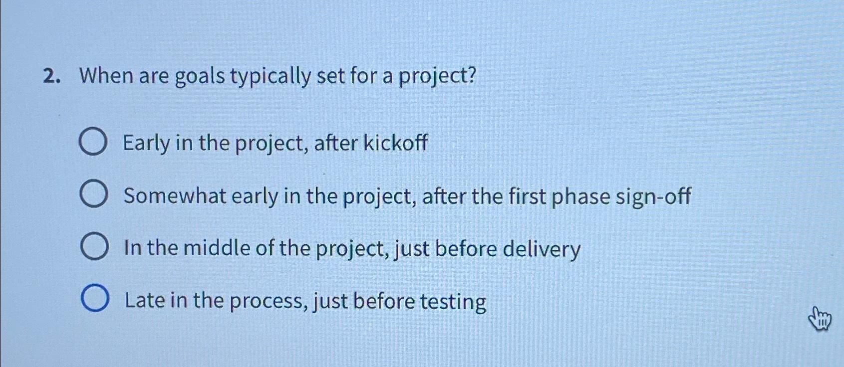 Solved When are goals typically set for a project?Early in | Chegg.com
