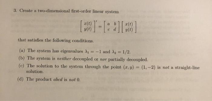 Solved 3. Create a two-dimensional first-order linear system | Chegg.com