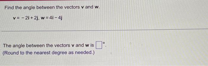 Solved Find the angle between the vectors v and w. | Chegg.com