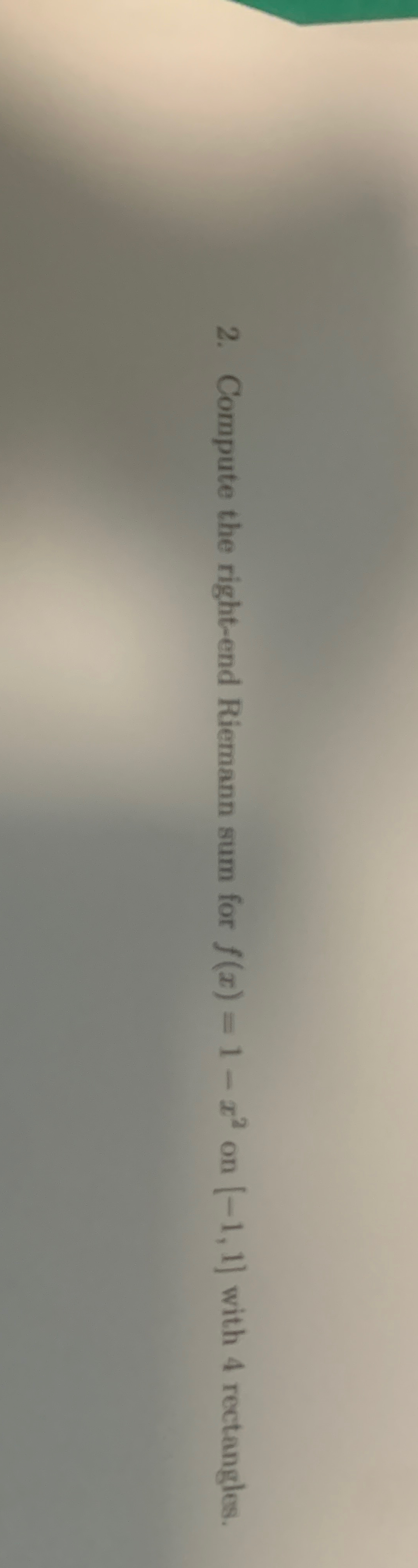 Solved Compute the right-end Riemann sum for f(x)=1-x2 ﻿on | Chegg.com