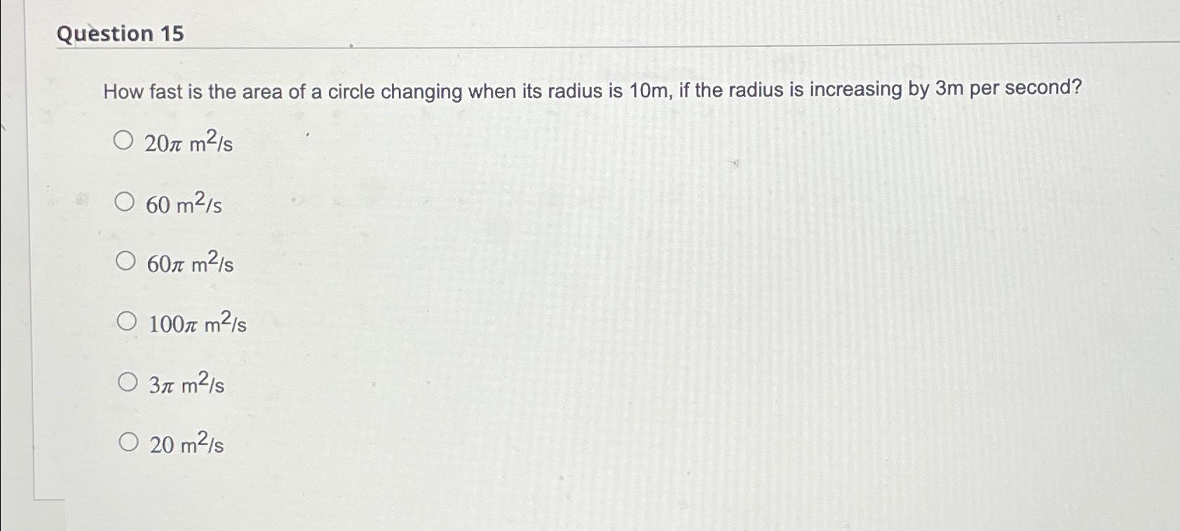 Solved Question 15How fast is the area of a circle changing | Chegg.com