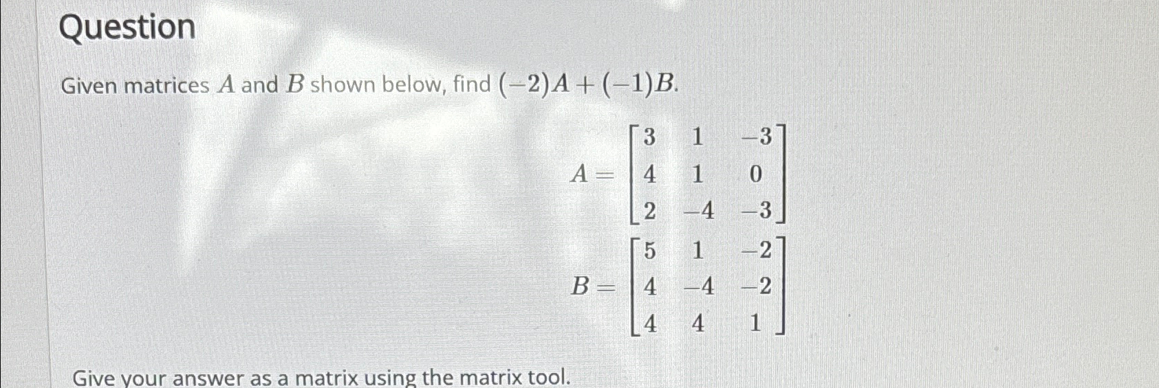 Solved QuestionGiven matrices A and B ﻿shown below, find | Chegg.com