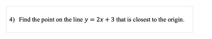 Solved 4) Find the point on the line y=2x+3 that is closest | Chegg.com