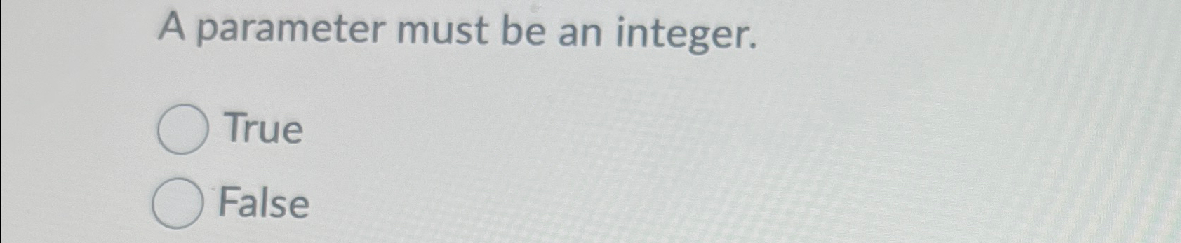 Solved A parameter must be an integer.TrueFalse | Chegg.com