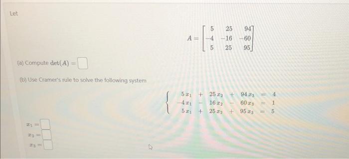 Solved A=⎣⎡5−4525−162594−6095⎦⎤ (a) Compute det(A)= (b) Use | Chegg.com
