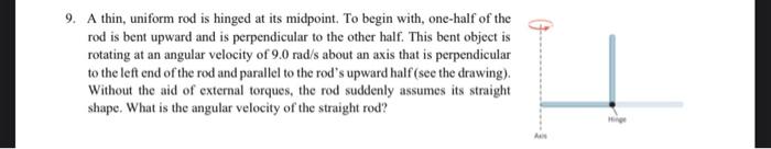 Solved 9. A thin, uniform rod is hinged at its midpoint. To | Chegg.com