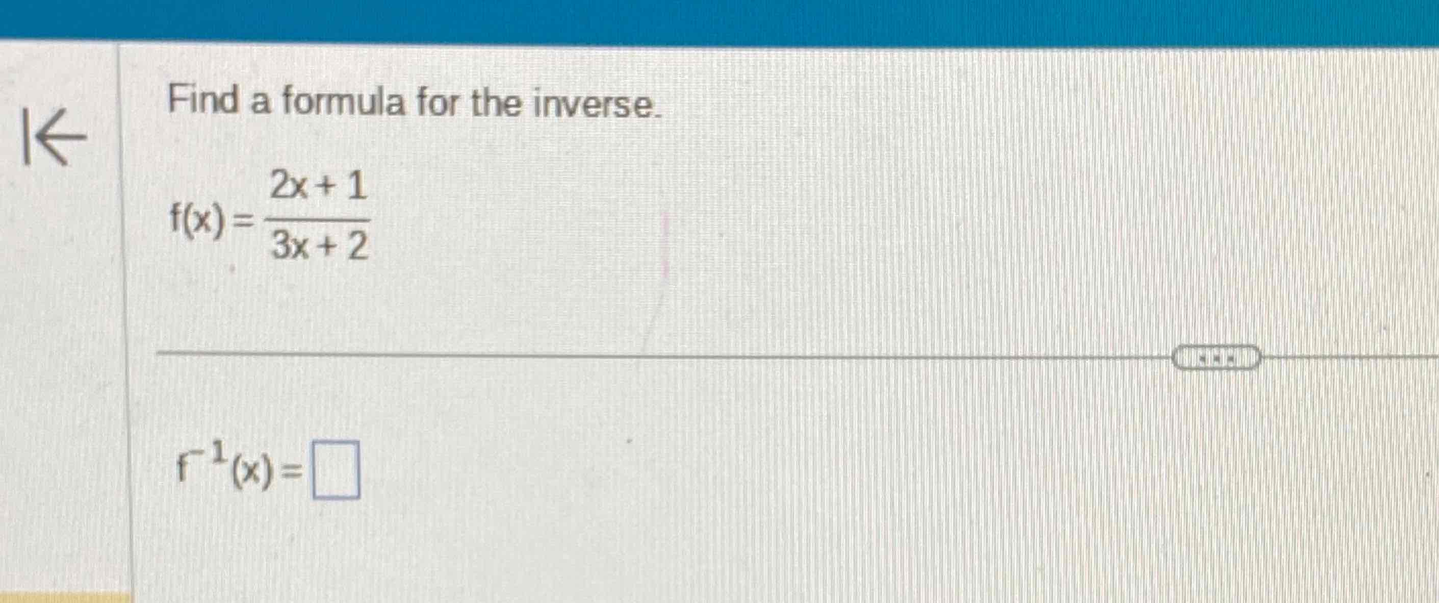 Solved Find a formula for the inverse.f(x)=2x+13x+2f-1(x)= | Chegg.com