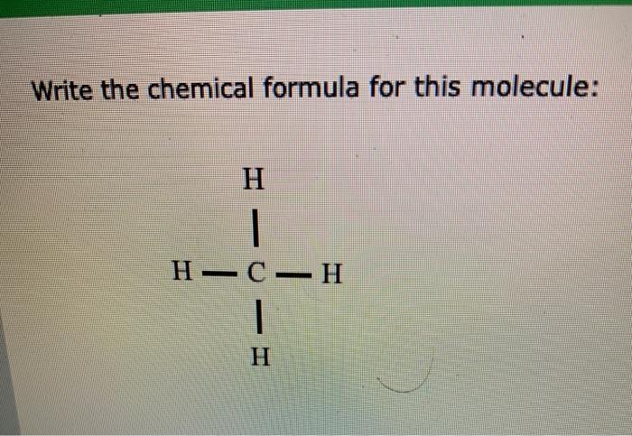 Solved Write the chemical formula for this molecule: H | H | Chegg.com