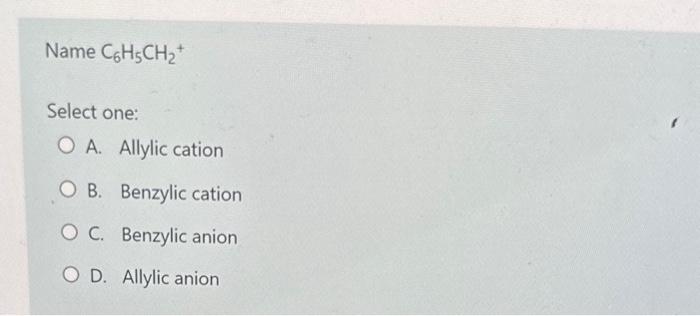 Solved Select one: A. Allylic cation B. Benzylic cation C. | Chegg.com