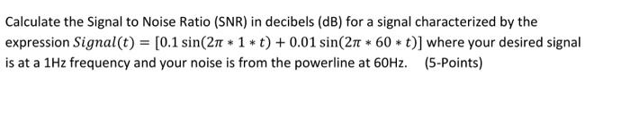 Solved Calculate the Signal to Noise Ratio (SNR) in decibels | Chegg.com