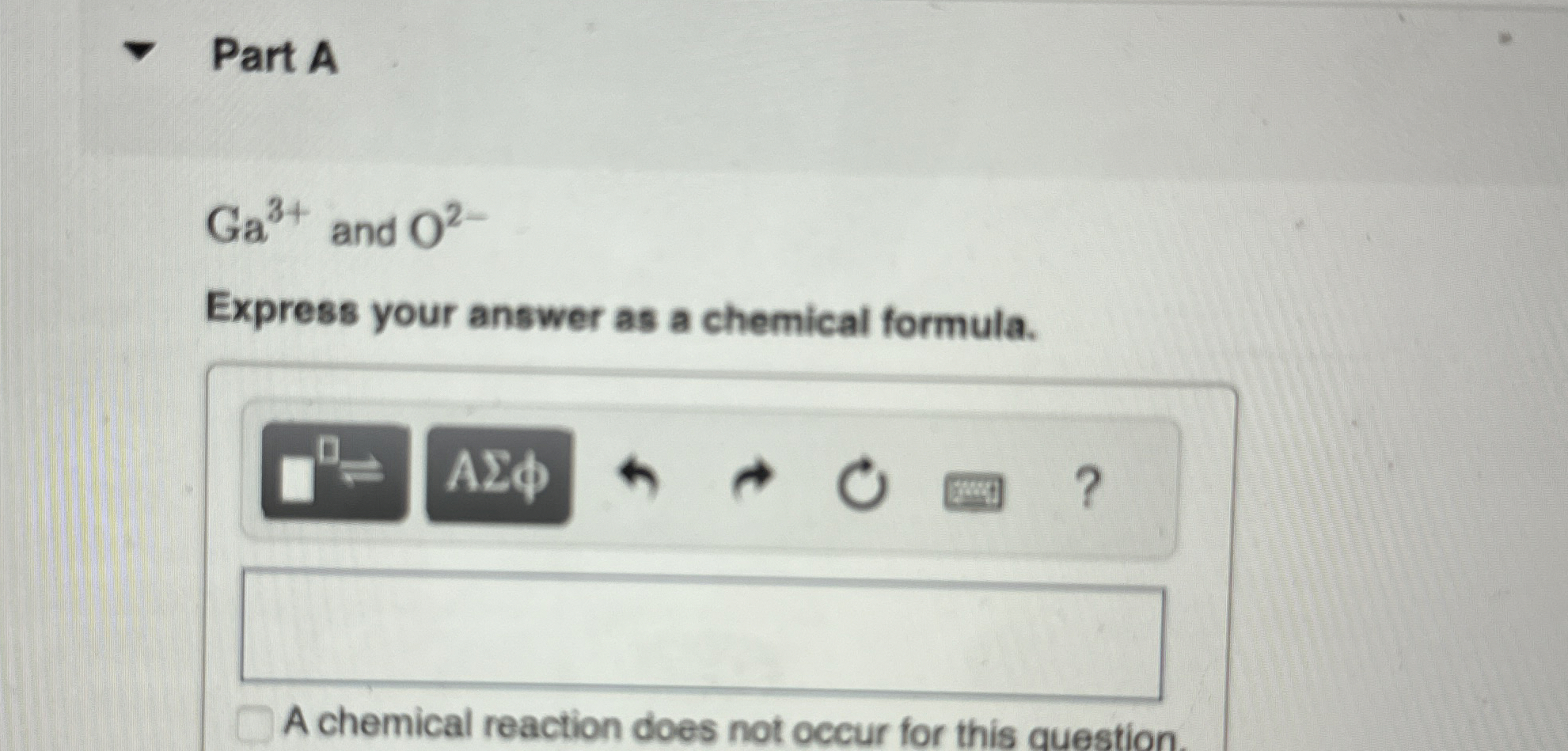 Solved Part AGa3+ ﻿and O2-Express your answer as a chemical | Chegg.com