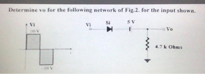 Solved Determine vo for the following network of Fig.2. for | Chegg.com