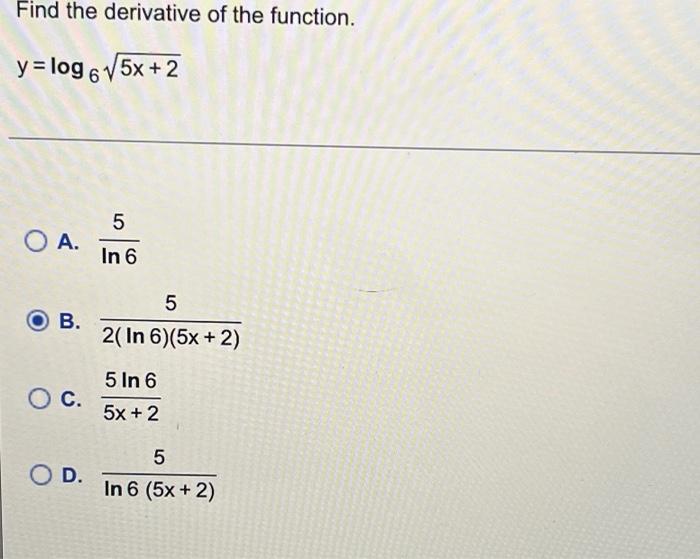 Solved Find the derivative of the function. y = log 6 √5x+2 | Chegg.com