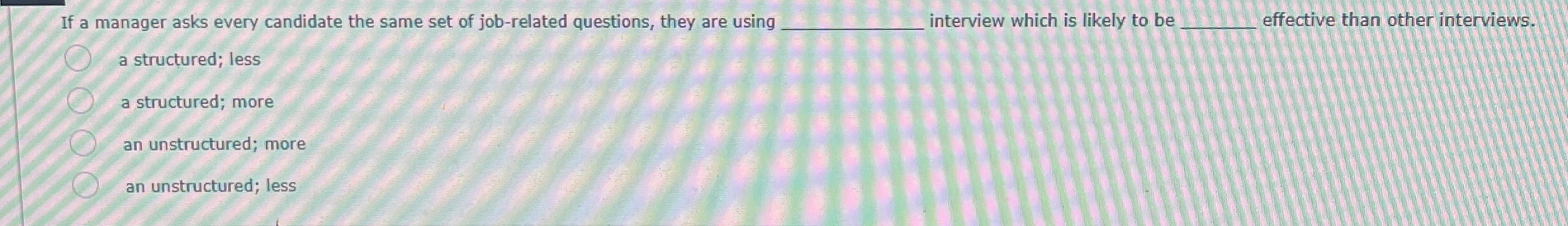 Solved If a manager asks every candidate the same set of | Chegg.com