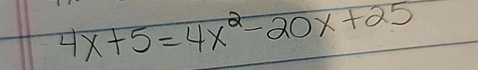 Solved 4x+5=4x2-20x+25 | Chegg.com