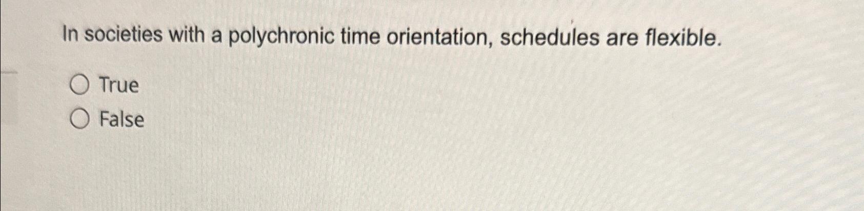Solved In societies with a polychronic time orientation, | Chegg.com