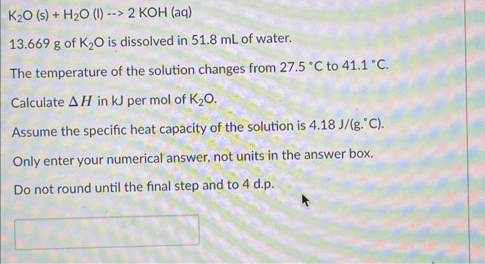 Solved K20 (s) + H20 (1) --> 2 KOH (aq) 13.669 g of K20 is | Chegg.com