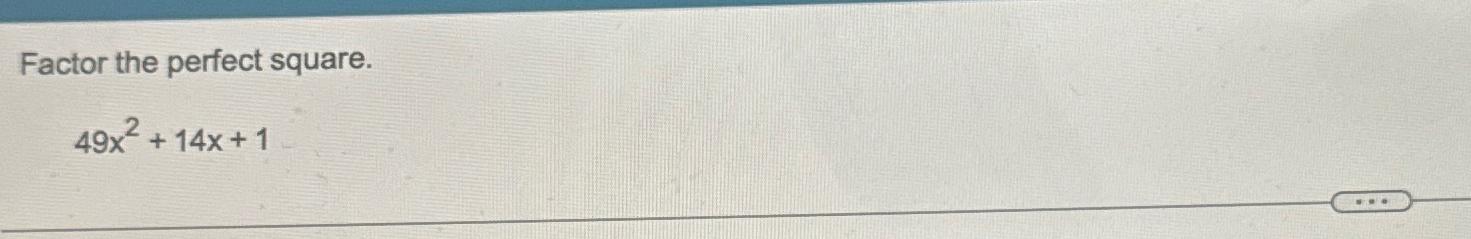 Solved Factor the perfect square.49x2+14x+1 | Chegg.com