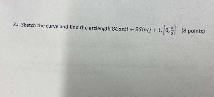 Solved 3a. Sketch the curve and find the arclength 8 Costi | Chegg.com