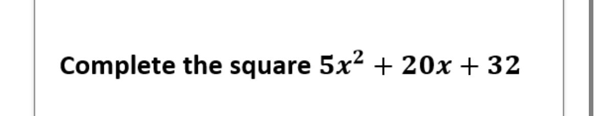 Solved Complete the square 5x2+20x+32 | Chegg.com