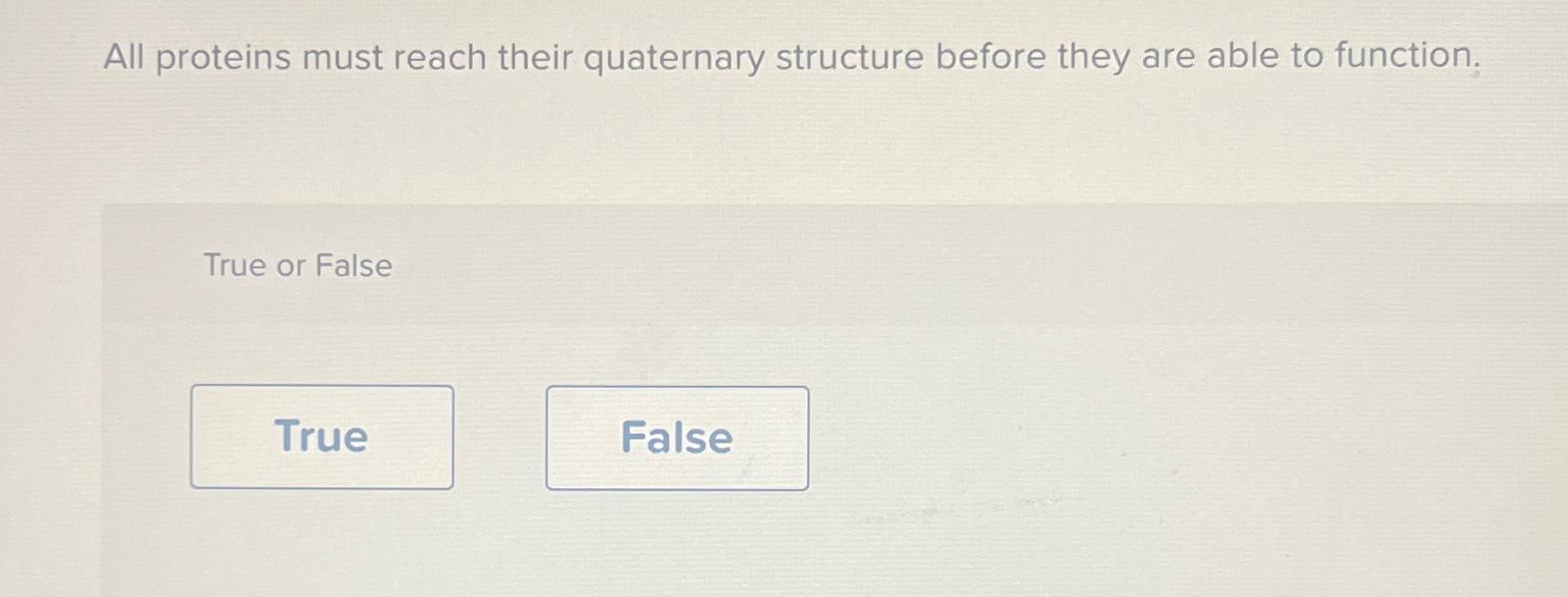 Solved All proteins must reach their quaternary structure | Chegg.com